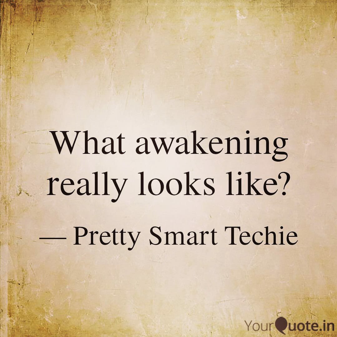 What Awakening really looks like? – The Pretty Smart Techie